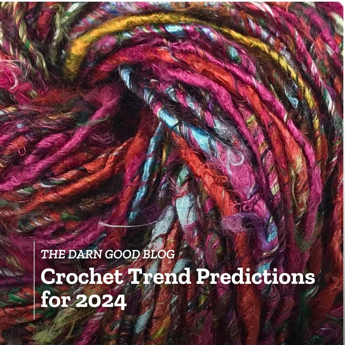 Crochet Trend Predictions for 2024 | Darn Good Yarn