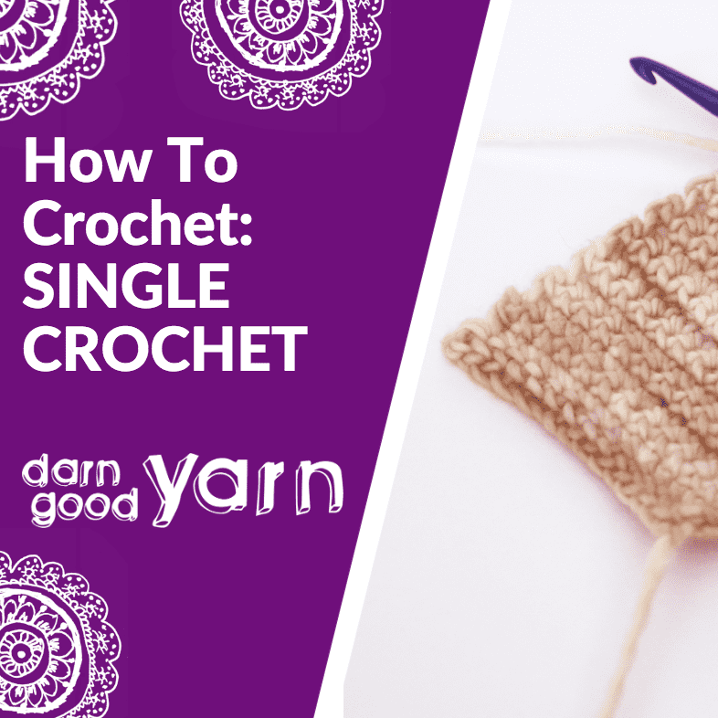 How To Crochet: Single Crochet | Darn Good Yarn