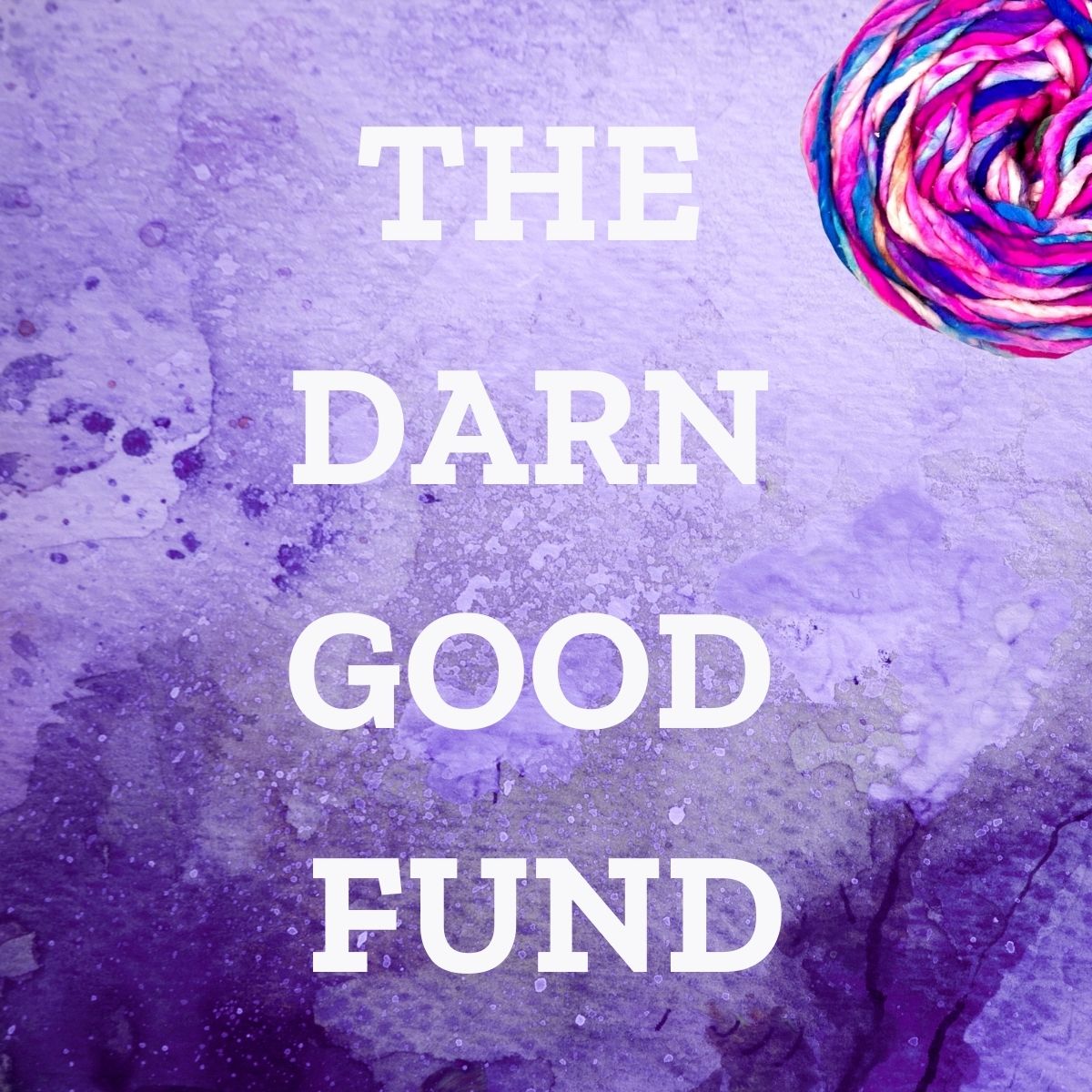 What Is The Darn Good Fund? | Darn Good Yarn