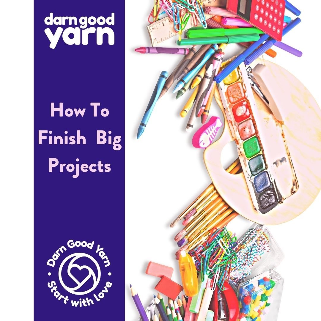 How to Finish Projects When Stuck | Darn Good Yarn